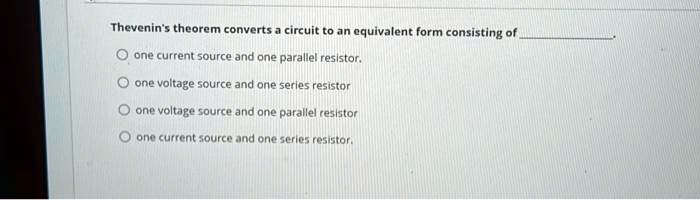SOLVED: Thevenin's theorem converts a circuit to an equivalent form consisting of one current ...