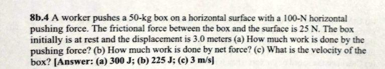8b.4 A worker pushes a 50-kg box on a horizontal surface with a 100-N ...