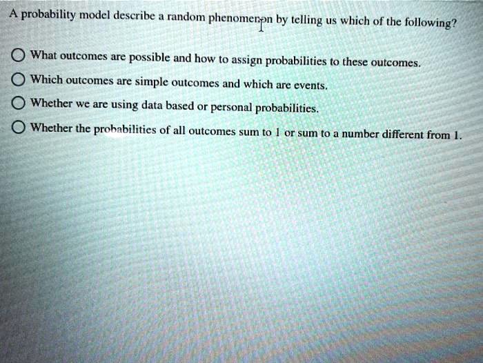 SOLVED: A probability model describes random phenomena by telling which ...