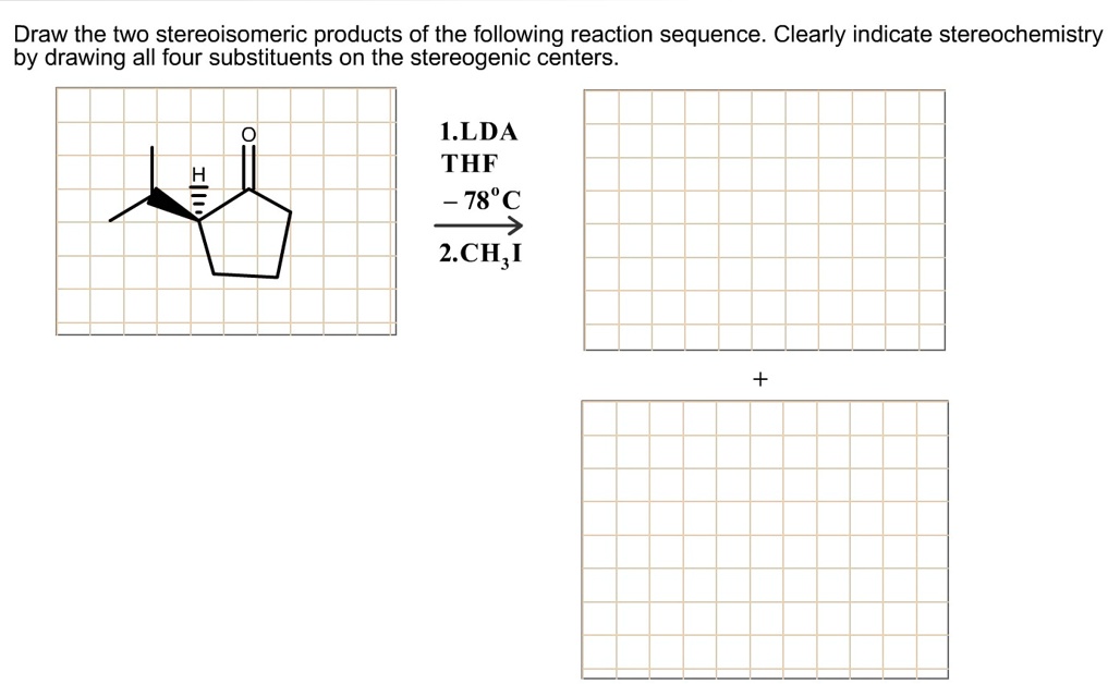 SOLVED: Draw the two stereoisomeric products of the following reaction ...