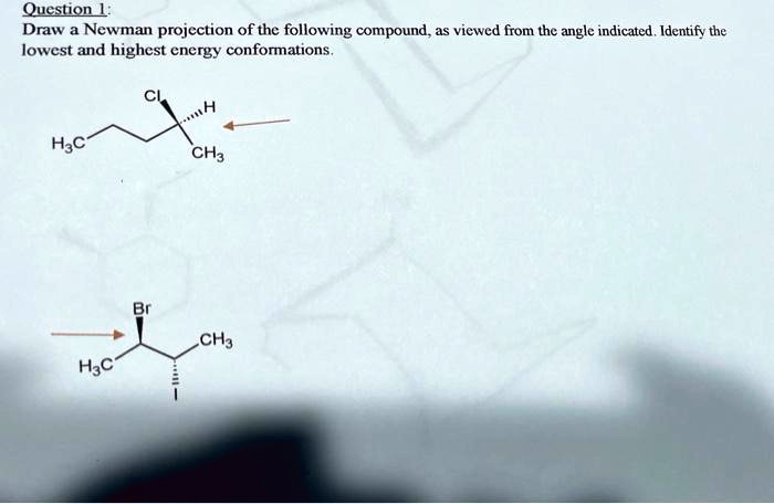 SOLVED: Question L Draw a Newman projection of the following compound as viewed from the angle ...