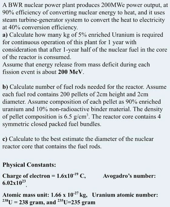 SOLVED: A BWR nuclear power plant produces 200 MWe power output, at 90% ...