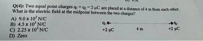 SOLVED: Q4Two equal point charges q=q=2C are placed at a distance of 4m ...