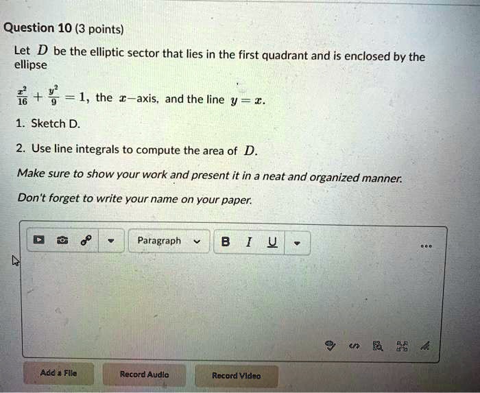 SOLVED: Question 10 (3 points) Let D be the elliptic sector that lies in the first quadrant and ...
