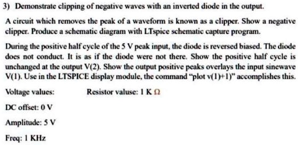 SOLVED: Texts: All solutions on LTspice 3) Demonstrate clipping of negative waves with an ...