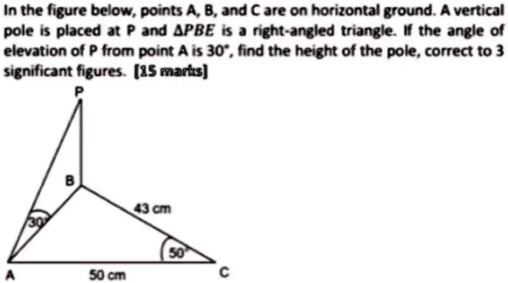 SOLVED: In the figure below, points A, B, and C are on horizontal ground. A vertical pole is ...