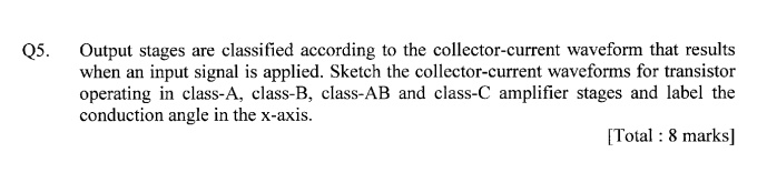 SOLVED: Q5. Output stages are classified according to the collector-current waveform that ...