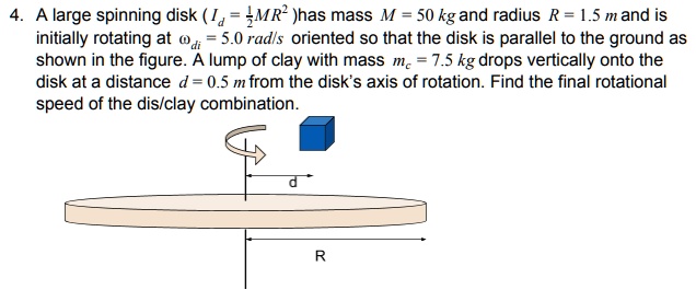 SOLVED: A large spinning disk (I = MR^2) has mass M = 50 kg and radius R = 1.5 m and is ...