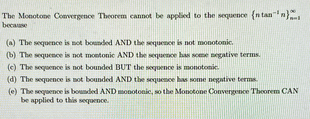 SOLVED: The Monotone Convergence Theorem cannot be applied to the sequence ntan^(-1)n(n)=1 ...