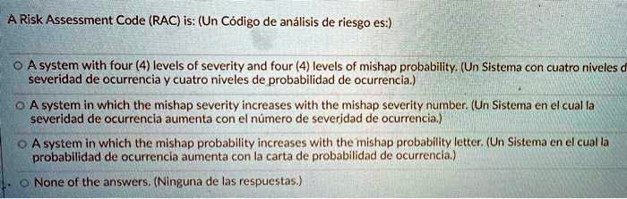 SOLVED: A Risk Assessment Code (RAC) is: A system with four (4) levels ...