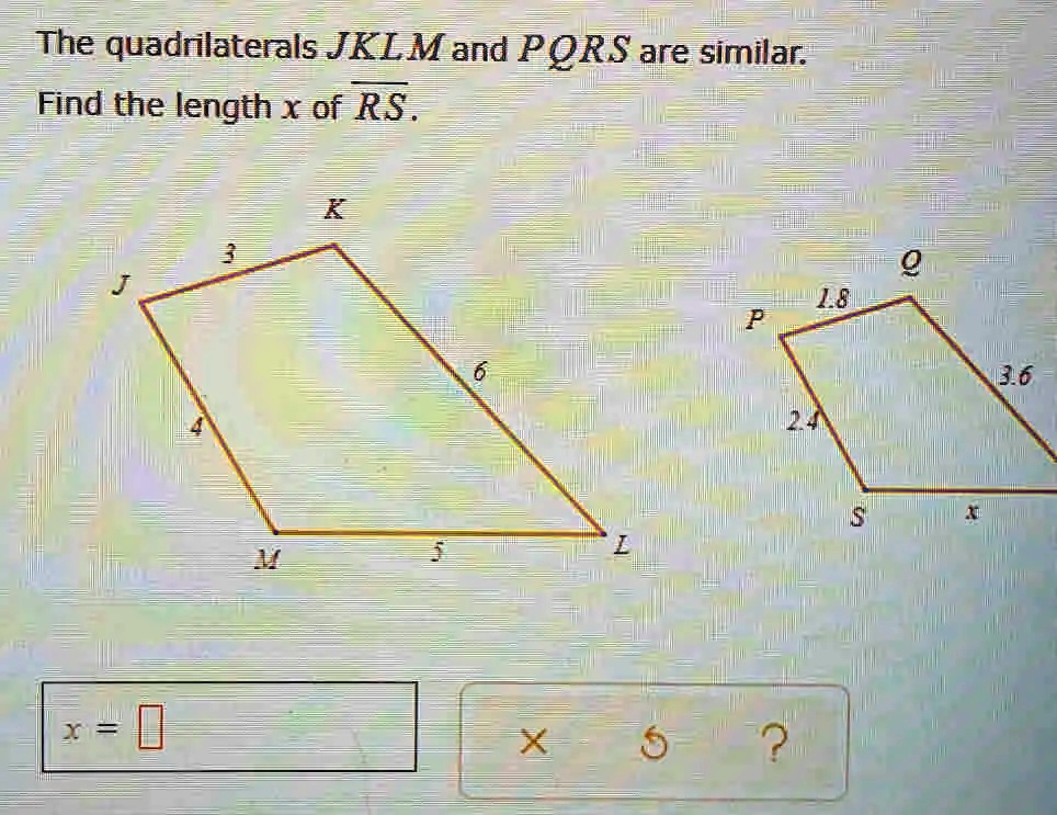 SOLVED: The quadrilaterals JKLM and PQRS are similar. Find the length x ...