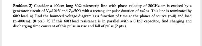 SOLVED: Problem 2 Consider a 400cm long 30 microstrip line with phase ...