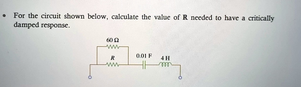 SOLVED: For the circuit shown below, calculate the value of R needed to have critically damped ...