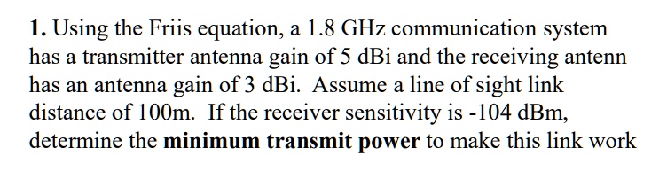 1. Using the Friis equation, a 1.8 GHz communication system has a ...