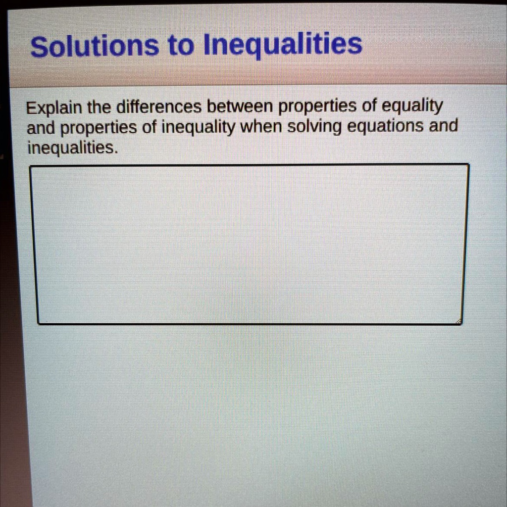 SOLVED: 'Explain the differences between properties of equality and properties of inequality ...