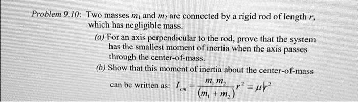 Problem 9.10: Two masses m1 and m2 are connected by a rigid rod of ...