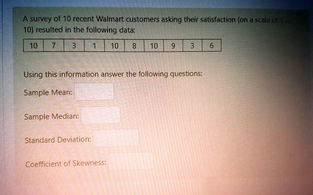 SOLVED: A survey of 10 recent Walmart customers asking their ...