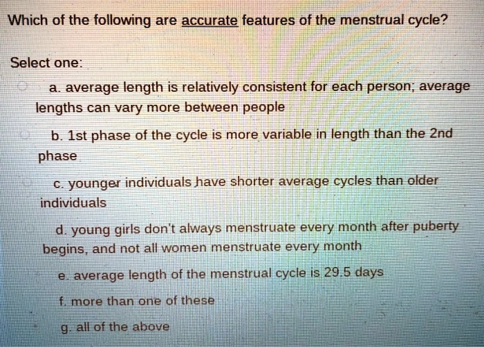 Which of the following are accurate features of the menstrual cycle ...