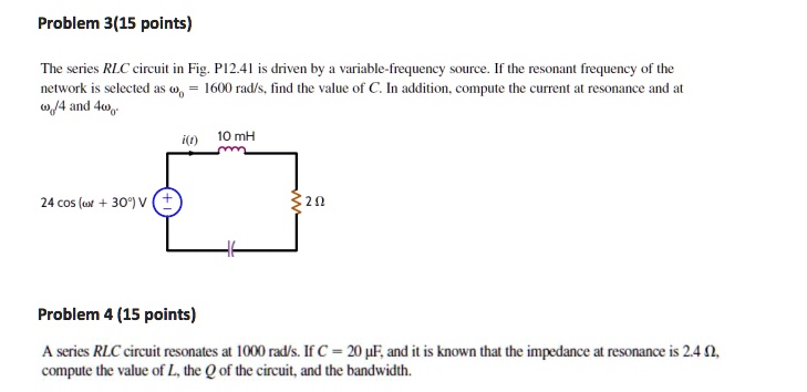Problem 3(15 points) The series RLC circuit in Fig. P12.41 is driven by a variable-frequency ...