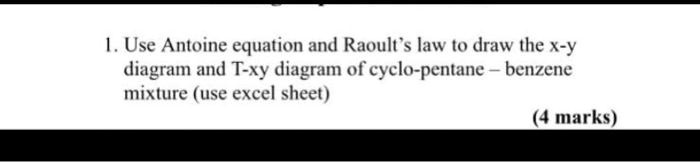 1. Use Antoine equation and Raoult's law to draw the x-y diagram and T ...