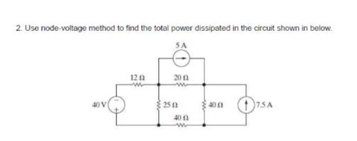 [GET ANSWER] 2. Use node-voltage method to find the total power dissipated in the circuit shown ...