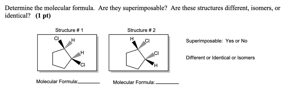 SOLVED: Determine the molecular formula. Are they superimposable? Are ...