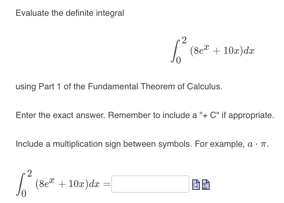 SOLVED: Evaluate the definite integral ∫0^2(8 e^x+10 x) d x using Part 1 of the Fundamental ...