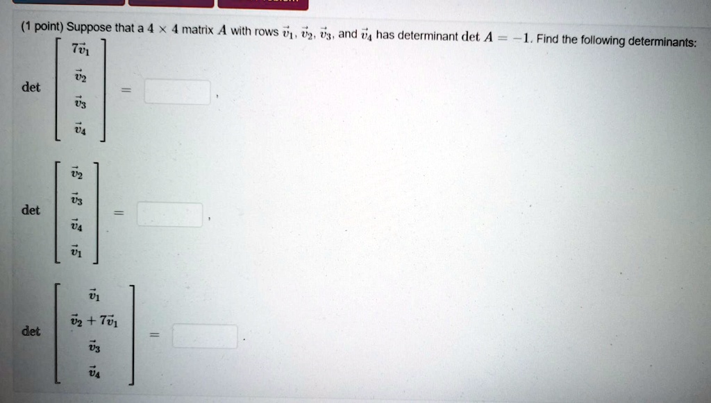 SOLVED: point) Suppose that a 4 7v1 matrix A with rOws v1, 0,, U3, and %4 has determinant dlet A ...
