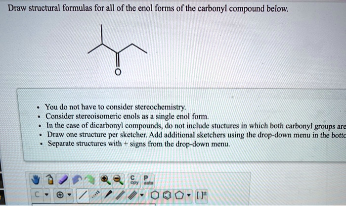 SOLVED: Draw structural formulas for all of the enol forms of the ...