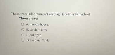 the extracellular matrix of cartilage is primarily made of choose one a ...