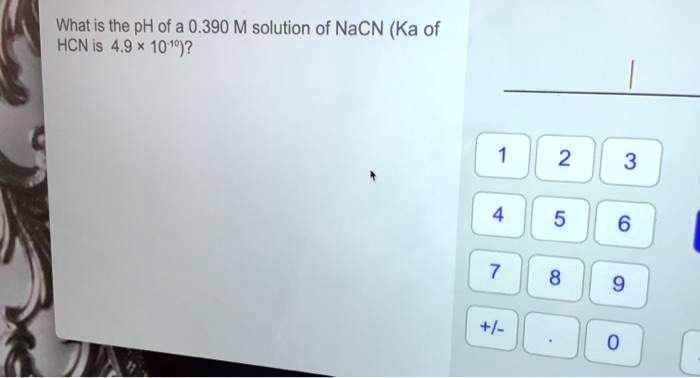 What is the pH of a 0.390 M solution of NaCN (Ka of HCN is 4.9 × 10^-10)?