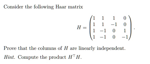 SOLVED: Consider the following Haar matrix H = Prove that the columns ...