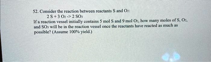 SOLVED: 52. Consider the reaction between reactants S and O2: 2S + 3O2 ...
