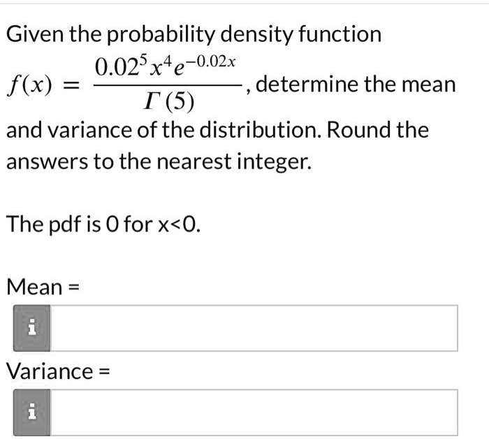 SOLVED: Given the probability density function 0.025x^4e^(-0.02x), determine the mean T(5) and ...
