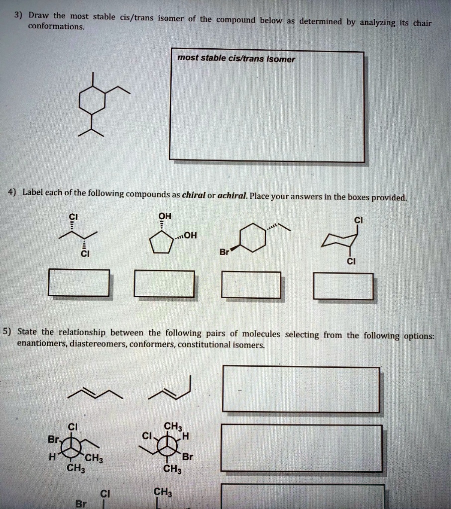 SOLVED: 3) Draw the most stable cis/trans isomer of the compound below conformations determined ...