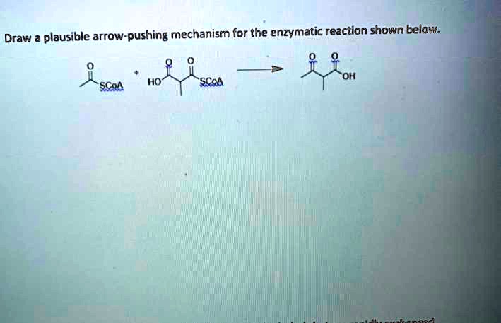 SOLVED: Draw a plausible arrow-pushing mechanism for the enzymatic reaction shown below: OH 'CoA ...