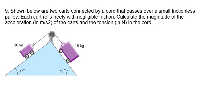 9 shown below are two carts connected by a cord that passes over a small frictionless pulley ...