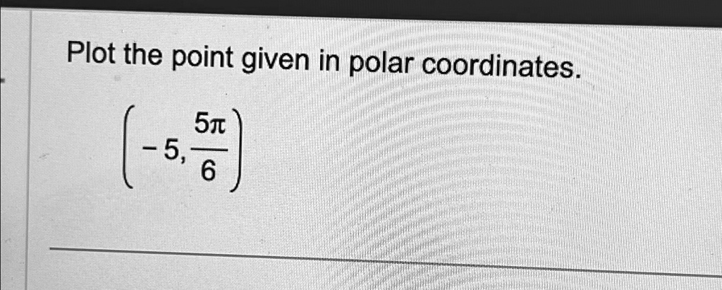 Solved Plot The Point Given In Polar Coordinates 55pi 6 Plot 3529