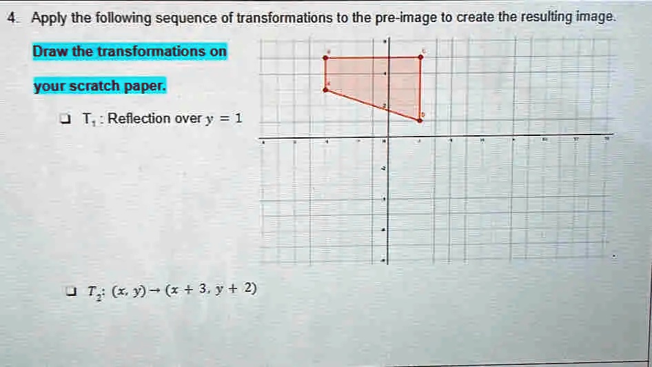 SOLVED: Apply the following sequence of transformations to the pre-image to create the resuliing ...