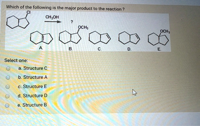[GET ANSWER] which of the following is the major product to the ...
