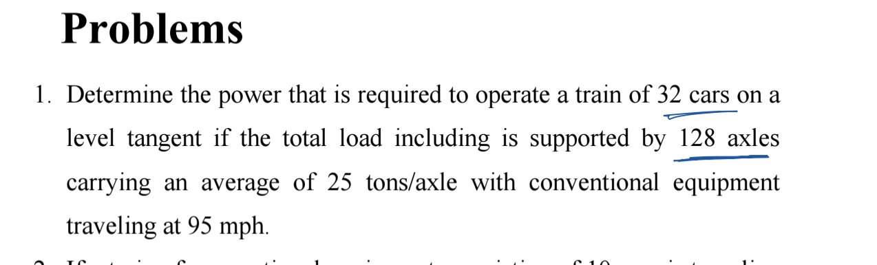 Problems 1. Determine the power that is required to operate a train of ...