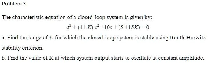 SOLVED: Problem 3 The characteristic equation of a closed-loop system is given by: J - (1-K)s ...