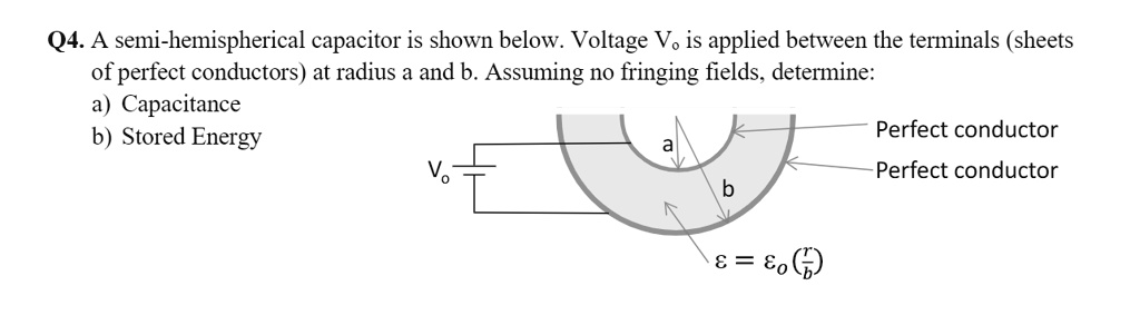 SOLVED: Q4. A semi-hemispherical capacitor is shown below. Voltage V is ...