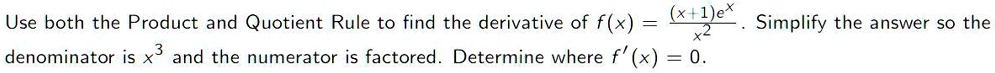 SOLVED: Use both the Product and Quotient Rule to find the derivative of f(x) denominator is X ...