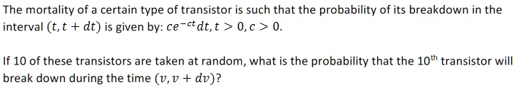 the mortality of a certain type of transistor is such that the probability of its breakdown in ...