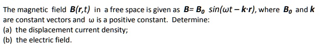 SOLVED: The magnetic field B(r,t) in free space is given as B = B0 sin ...