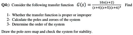 SOLVED: 10s(5+2) Q4:) Consider the following transfer function G(s ...