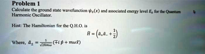 Solved Problem 1 Calculate The Ground State Wavefunction Ïˆâ‚€ And