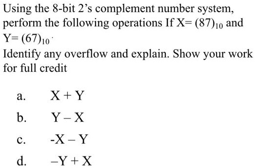 Solved Using The 8 Bit 2s Complement Number System Perform The Following Operations If X