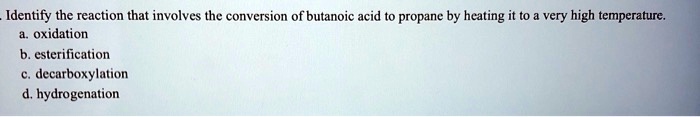 SOLVED: Identify the reaction that involves the conversion of butanoic ...